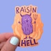 Raisin Vinyl Sticker Funny Raisin Sticker Raising Hell | Etsy