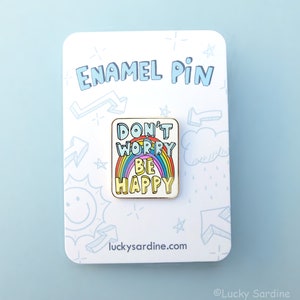 Don't Worry Be Happy Enamel Pin, Good Vibes, Good Vibes Pin, Rainbow ...
