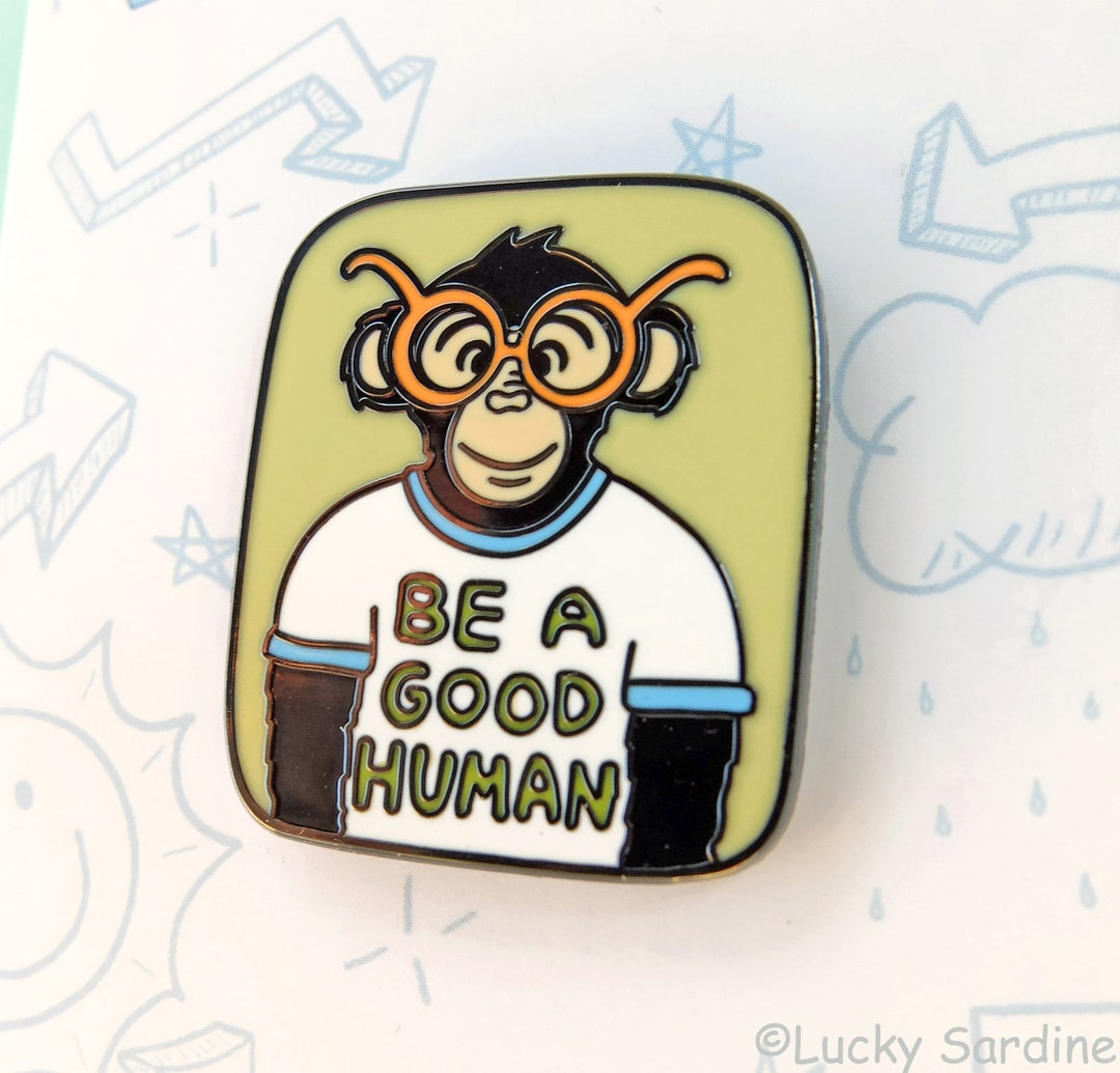 Ape Enamel Pin, Be A Good Human, Chimpanzee Pin, Chimp Pin, Be Kind Pin ...
