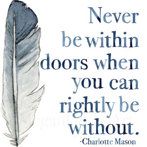 Never Be Indoors When You Can Rightly Be Without - Charlotte Mason ...