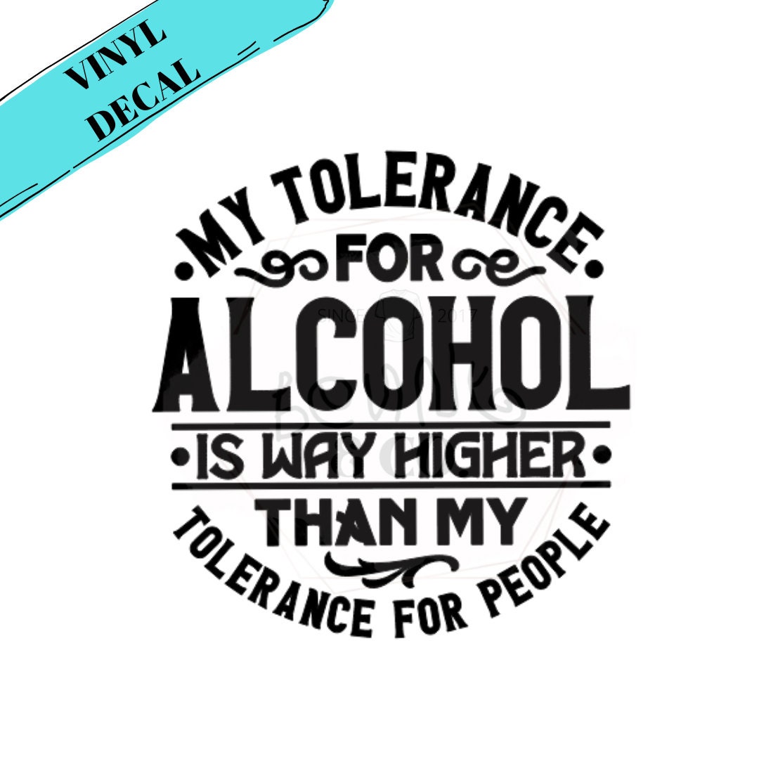 Alcohol Tolerance Higher Than People Tolerance - Etsy