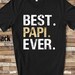 Best Papi Ever Shirt Papi Gift From Granddaughter Grandson Birthday Fathers Day Christmas Gifts ...