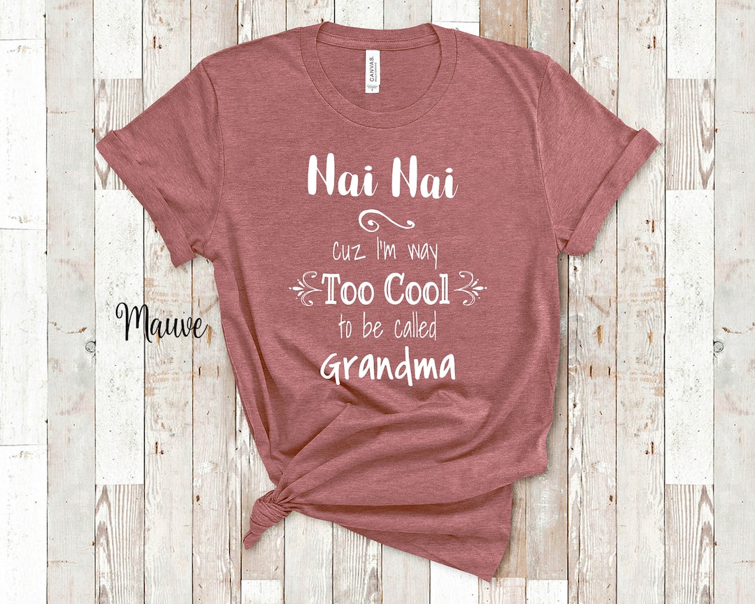 Too Cool Nai Nai Grandma Tshirt China Chinese Grandmother Gift Idea for ...