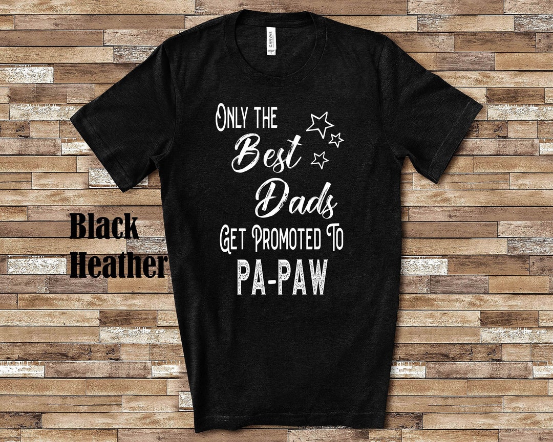 The Best Dads Get Promoted to Pa-paw Grandpa Tshirt Special Grandfather ...