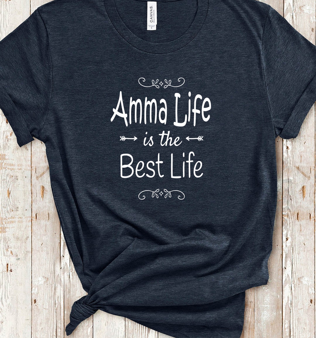 Amma Life is the Best Life Amma Shirt for Amma Gifts Gift Ideas for ...