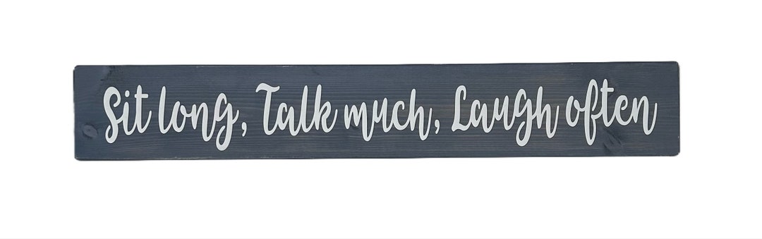 Sit Long, Talk Much, Laugh Often. Long Hanging Wooden Plaque/sign - Etsy