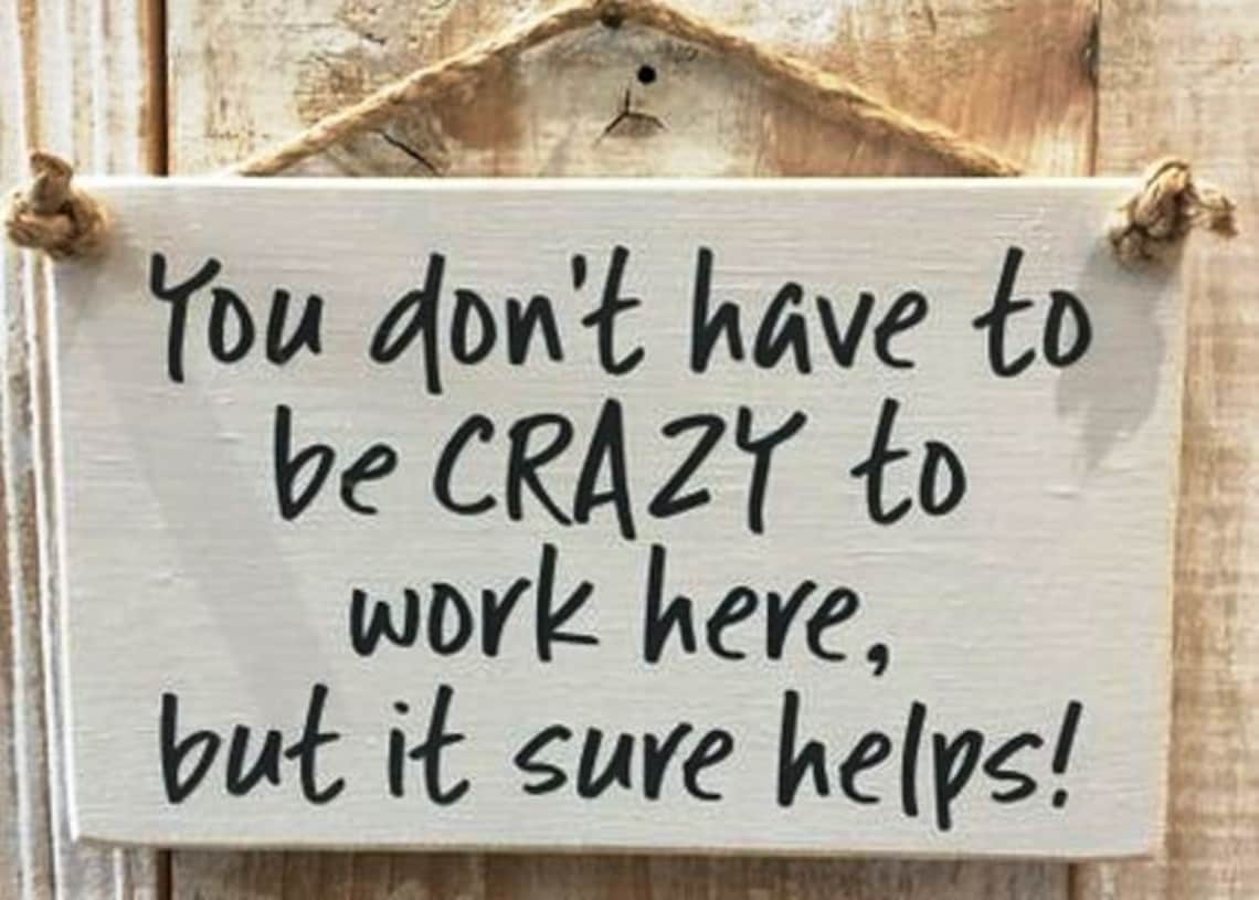 You Don't Have to Be CRAZY to Work Here but It Helps | Etsy