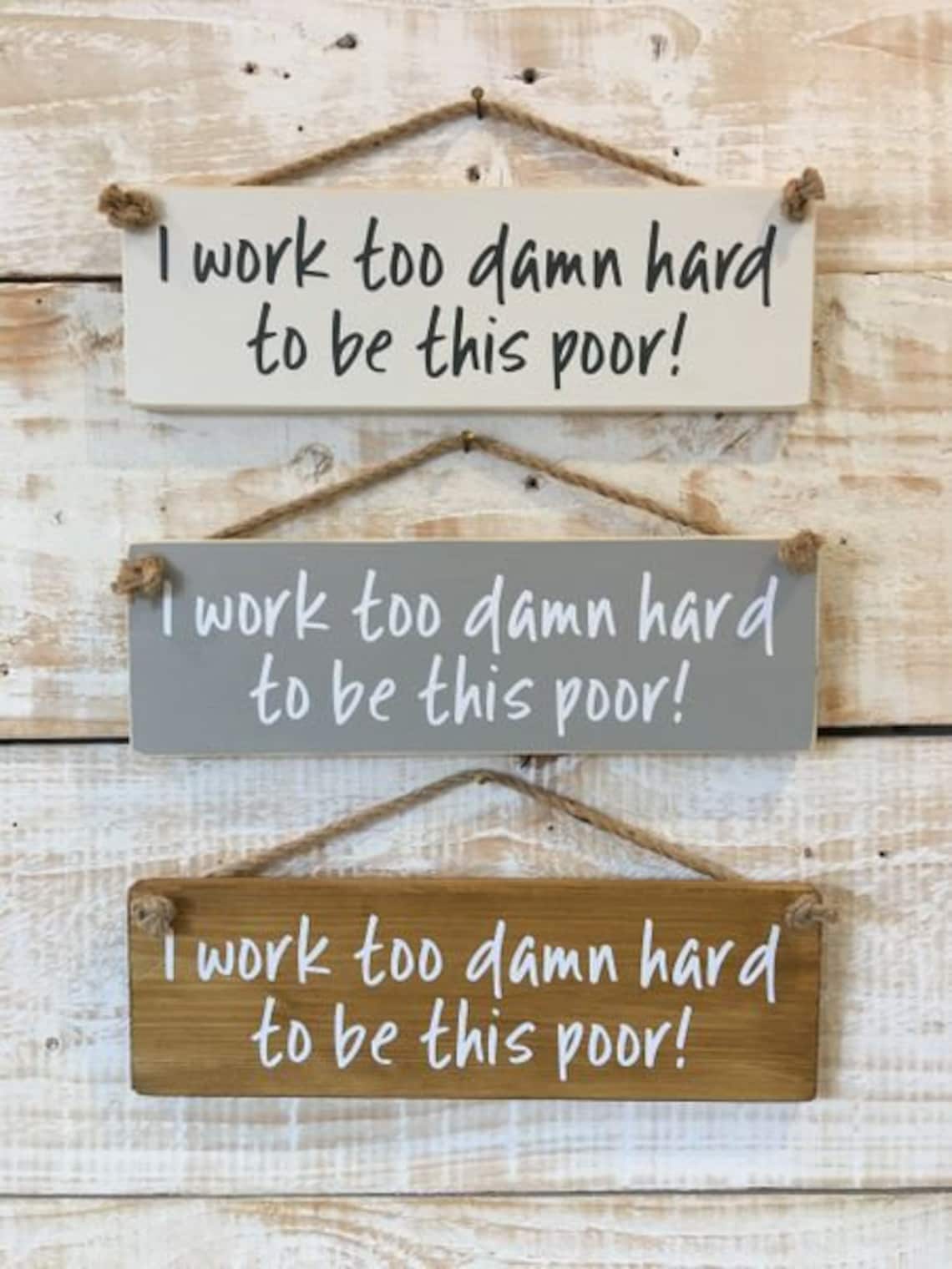 I Work Too Damn Hard to Be This Poor Hanging Plaque Sign - Etsy