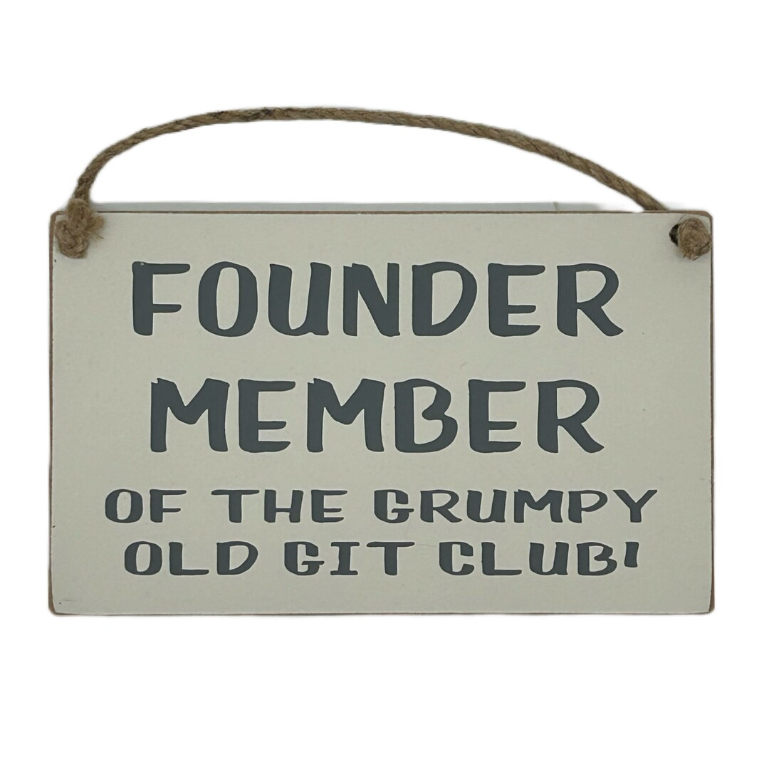 Founder Member of the Grumpy Old Git Club! Chunky Hanging Plaque Sign ...