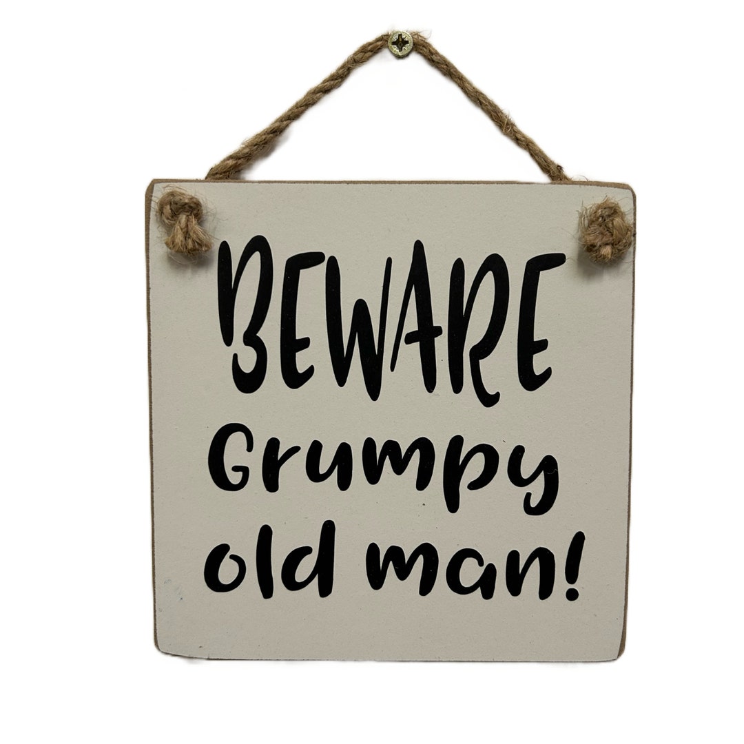 Beware Grumpy Old Man Hanging Plaque - Etsy