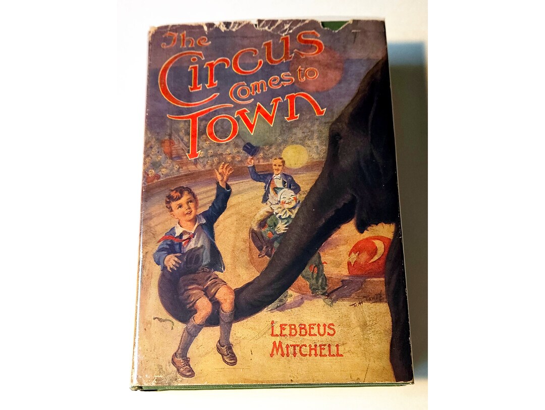 CIRCUS COMES to TOWN by Lebbeus Mitchell, 1921 in Dust Jacket, Cupples ...