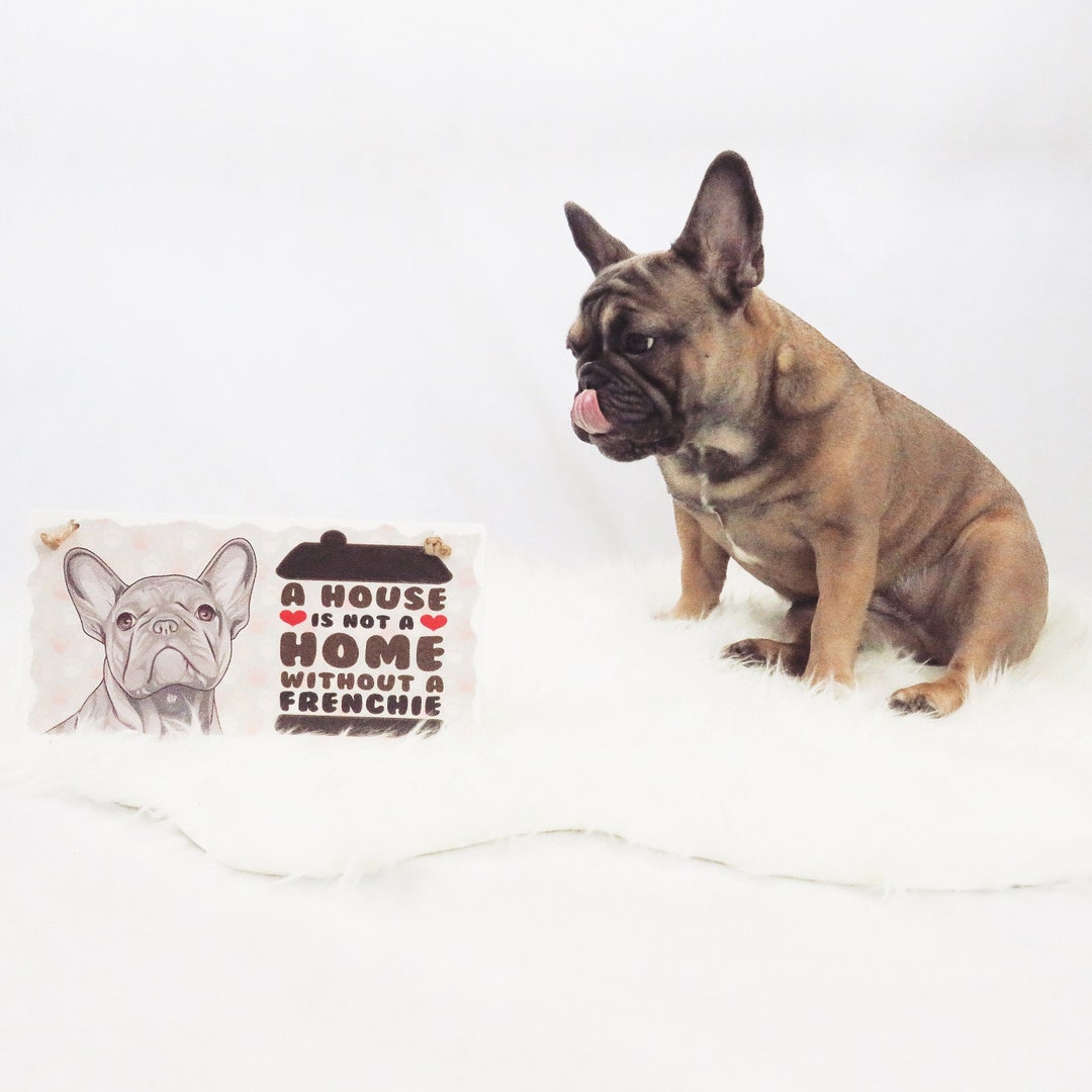 French Bulldog Frenchie Sign A HOUSE is Not a HOME Without A Frenchie ...