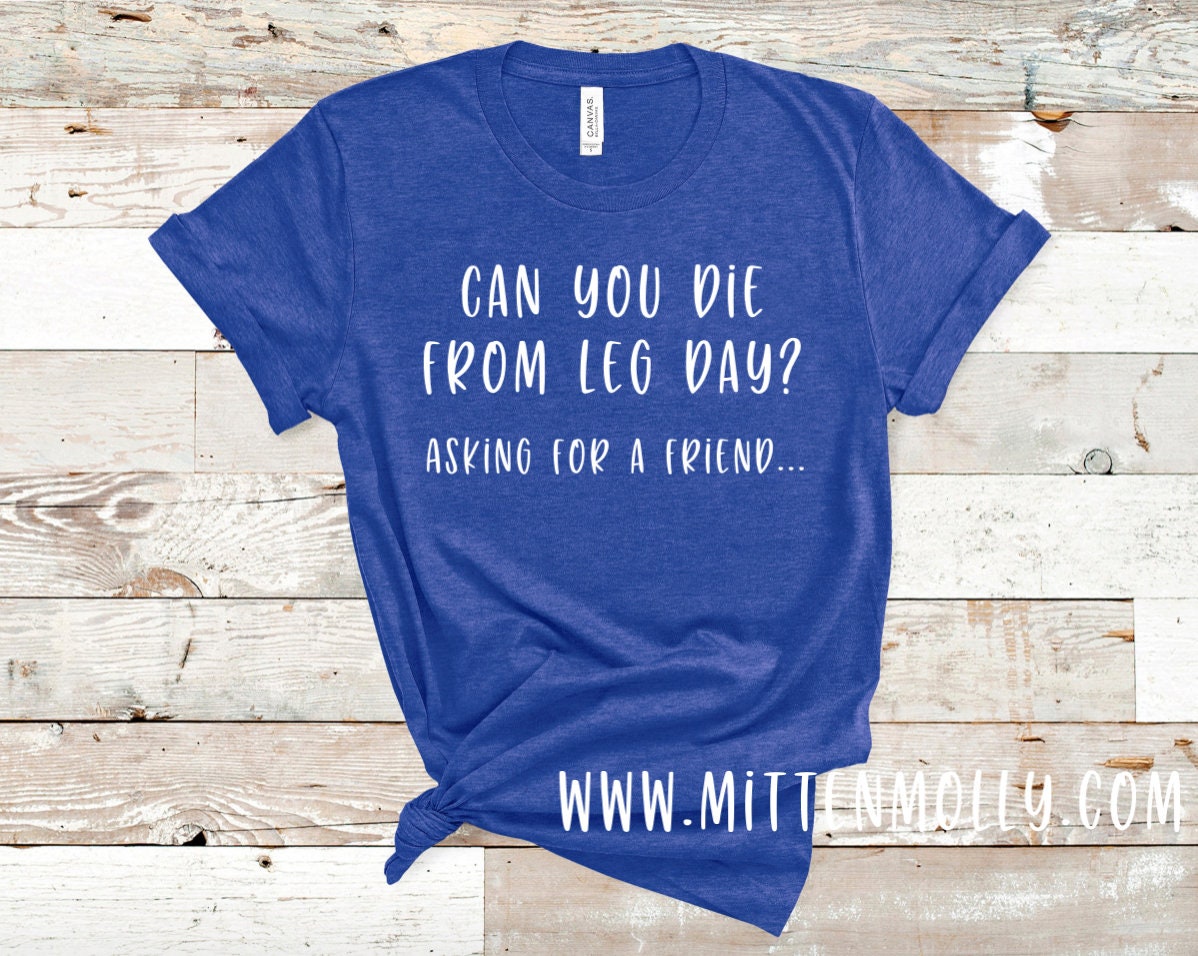 Can You Die From Leg Day T-shirt Leg Day Funny Gym Shirt - Etsy
