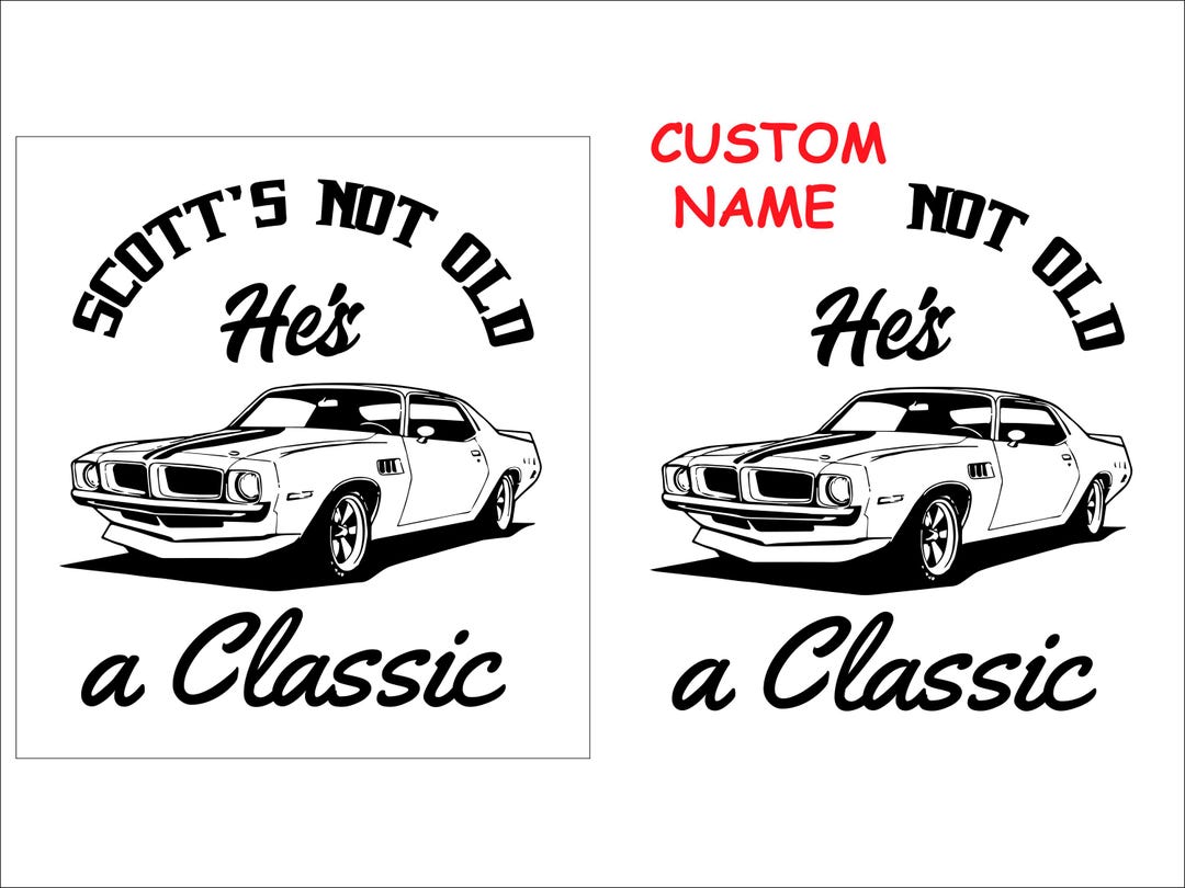 CUSTOM Name Not Old, I Am Classic Svg Shirt, Im Not Old Svg, Gift Gifts ...