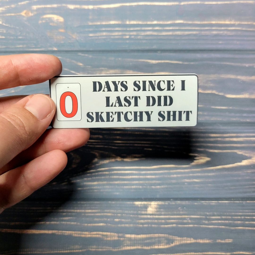 0 Days Since I Did Sketchy Shit Die Cut Vinyl Sticker, Waterproof, Hard ...
