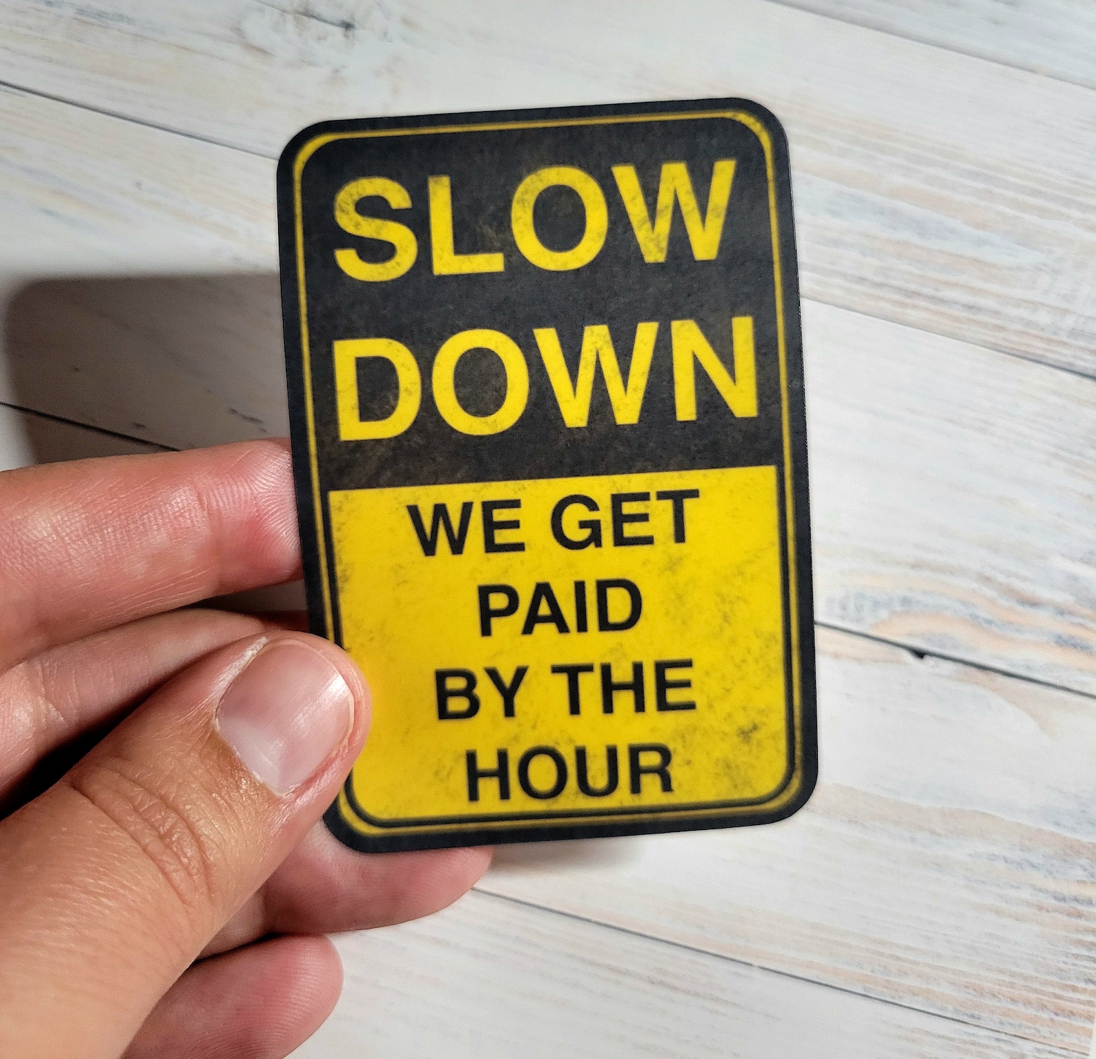 Slow Down We Get Paid by the Hour Vinyl Waterproof Sticker ...