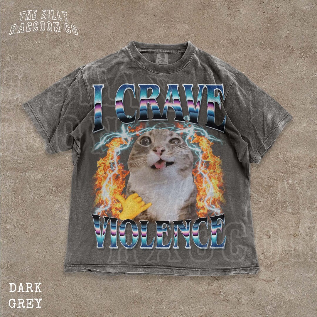 I Crave Violence Cat Meme Tee Funny Unhinged Shirt Comfort Colors ...