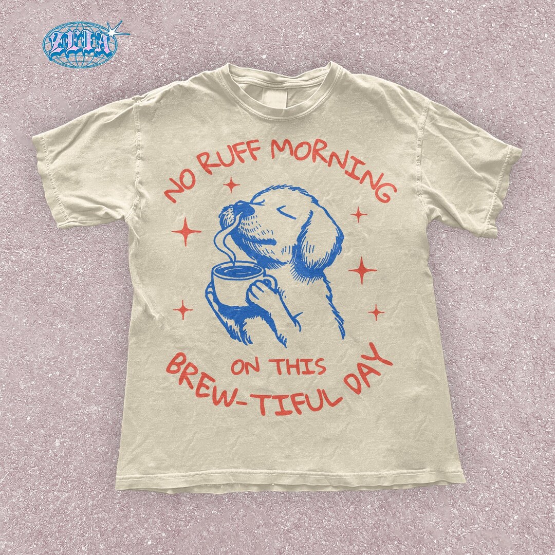 Funny Dog Coffee T-shirt No Ruff Morning on This Brew-tiful Day Cute ...