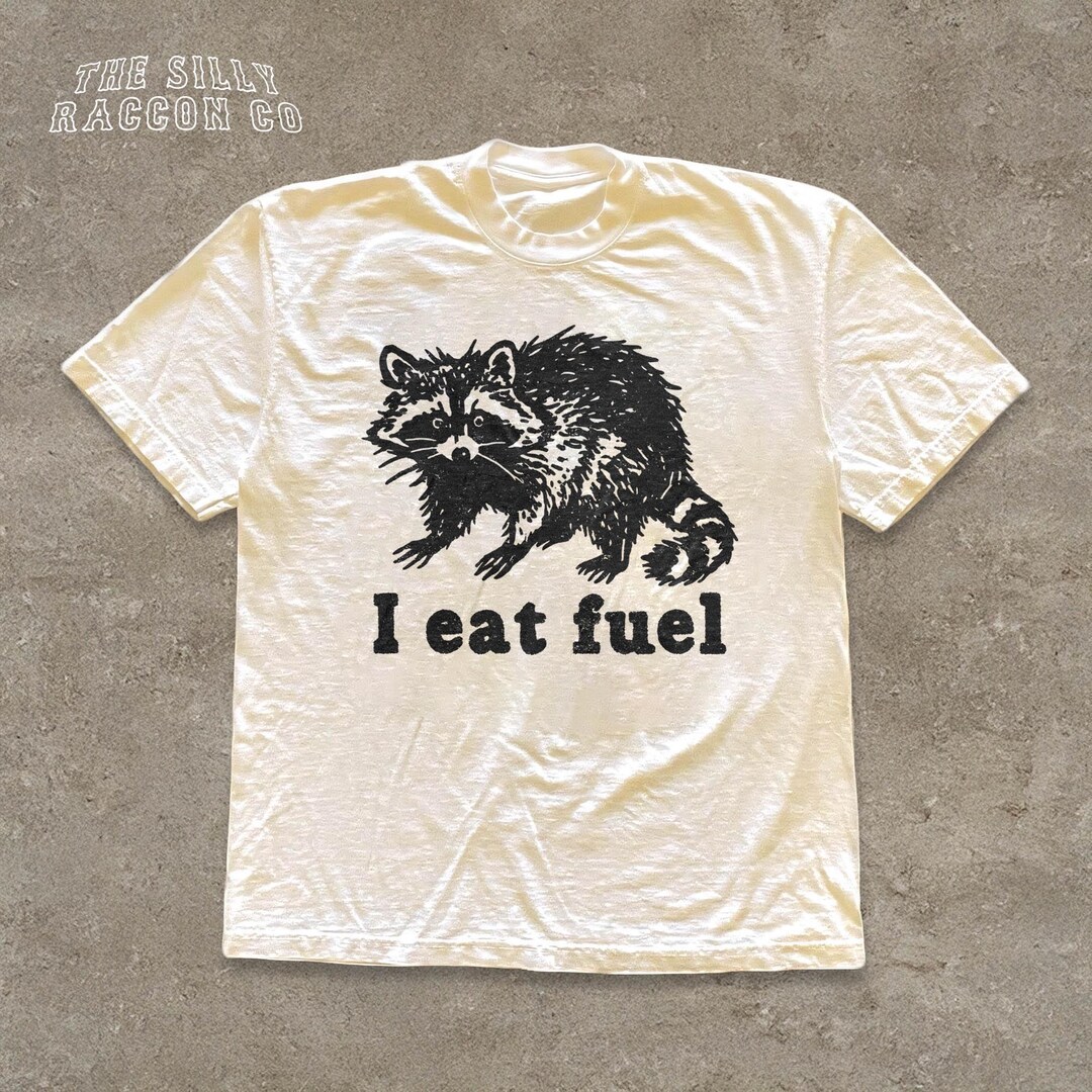 Funny Raccoon Sarcastic Meme T-shirt, I Eat Fuel Shirt, Cursed Vintage ...