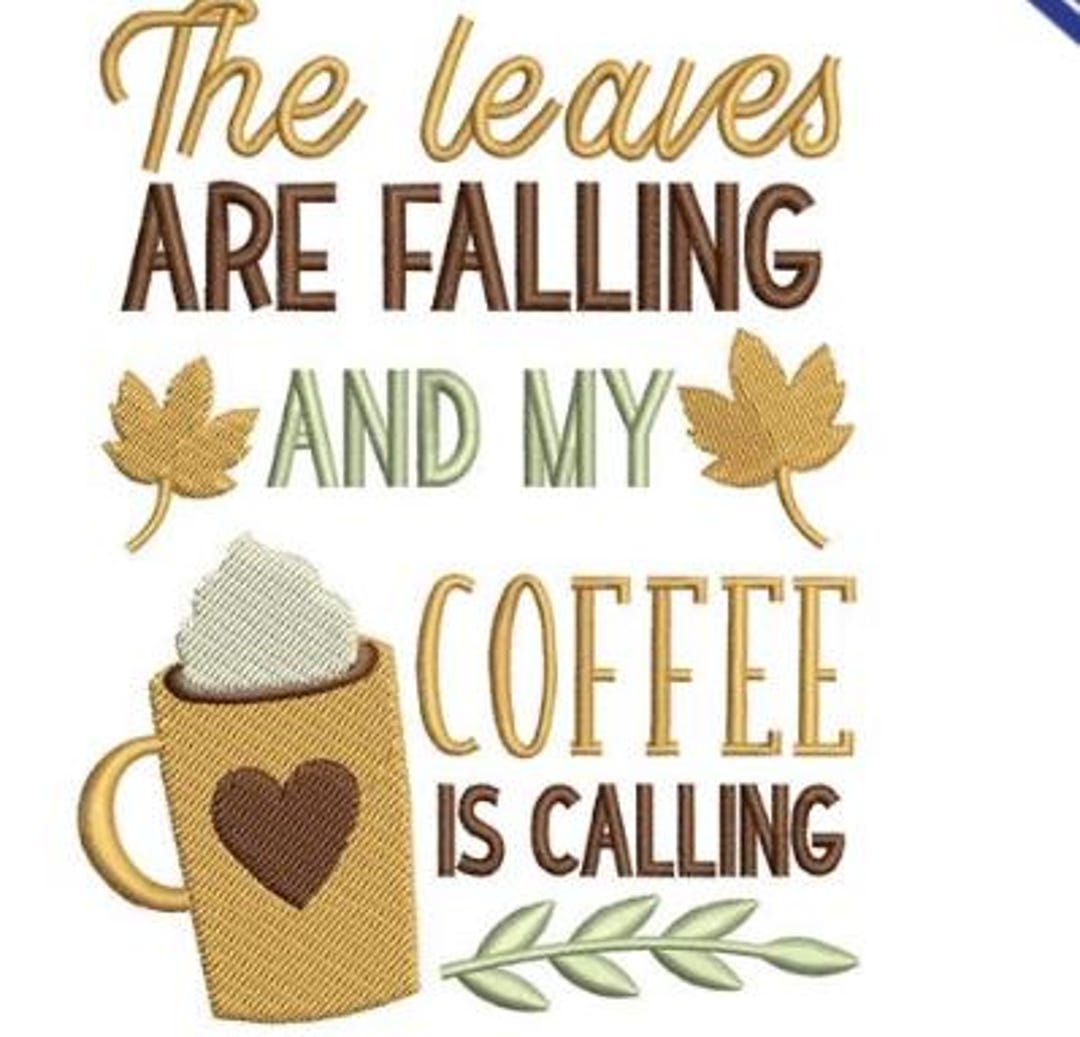 The Leaves Are Falling and My Coffee is Calling-pes -machine Embroidery ...