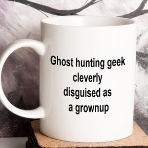 Ghost Hunting Mug // Ghost Hunting Geek Cleverly Disguised as a Grownup ...