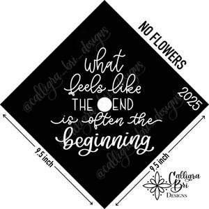 What Feels Like the End is Often the Beginning- Grad Cap Topper ...