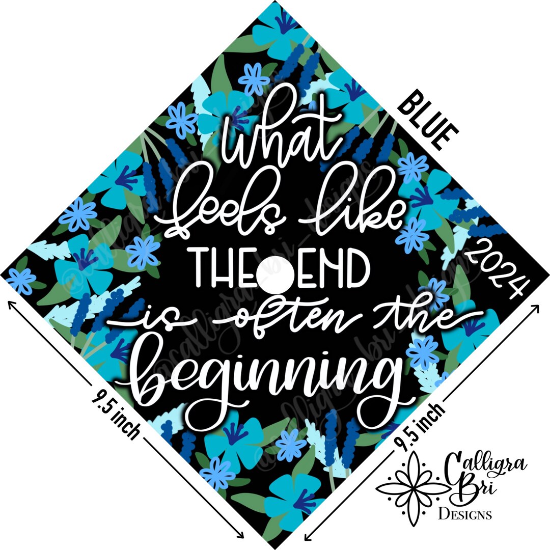 What Feels Like the End is Often the Beginning Grad Cap Topper ...