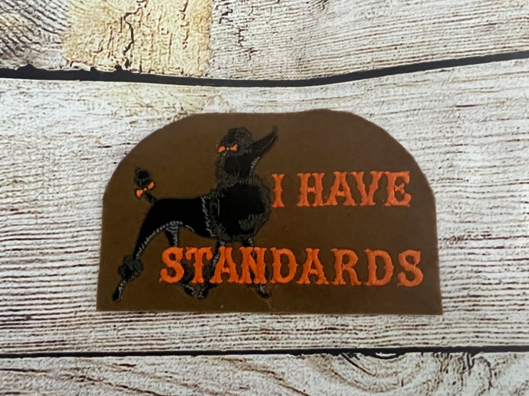I Have Standards, Standard Poodle Patch, Dog Patch, Embroidered ...
