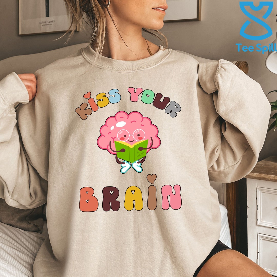 Kiss Your Brain Sweatshirt for Teacher's Day Brain - Etsy