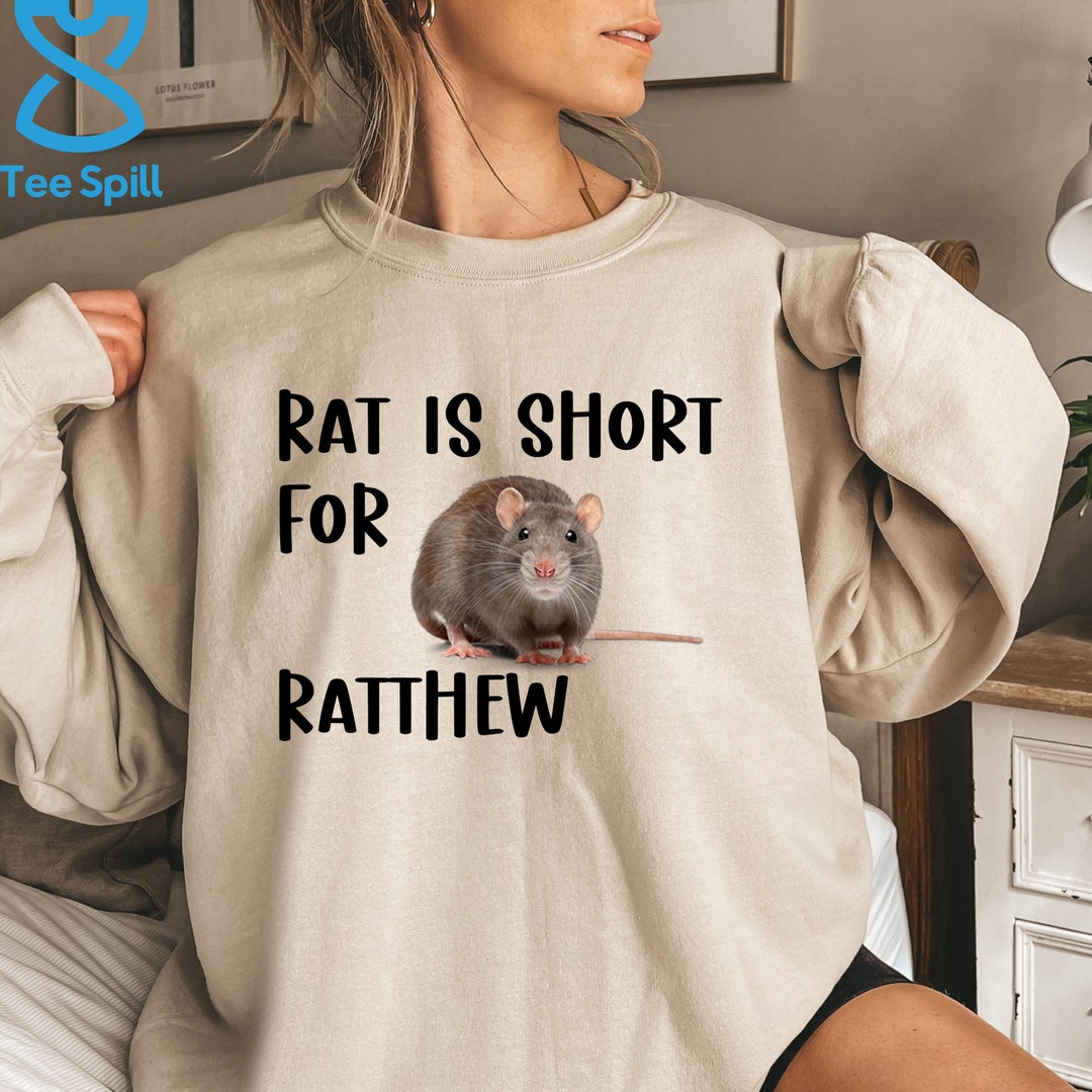 Rat is Short for Ratthew Sweatshirt, Trendy Ironic Hoodie for Friends ...