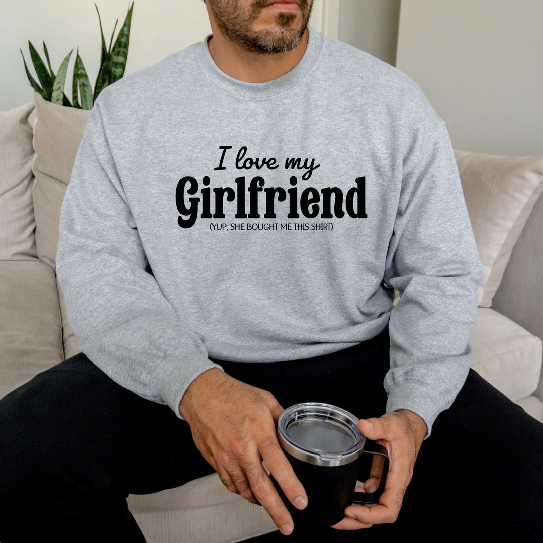 I Love My Girlfriend Sweatshirt, Funny Valentine Hoodie for Men ...