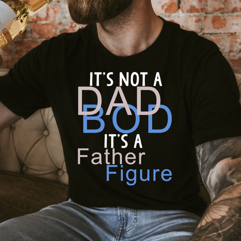 It's Not A Dad Bod It's Father Figure Shirt Fathers - Etsy