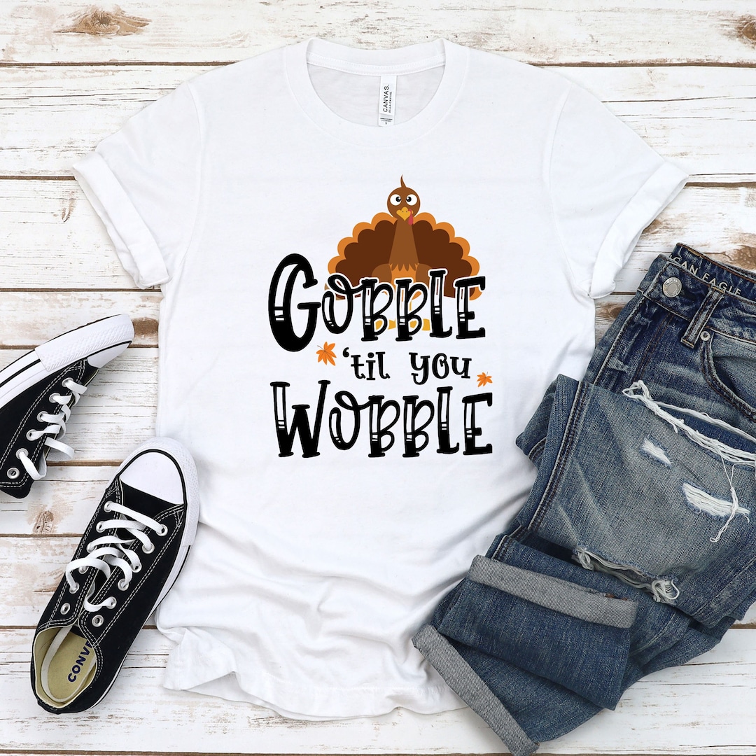 Gobble Til You Wobble Shirt, Turkey Gift Shirt for Him & Her ...