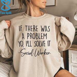If There Was A Problem Yo I'll Solve It Sweatshirt, Social Work Social ...