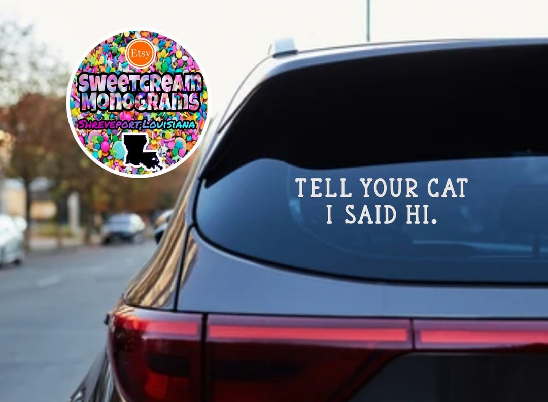 Tell Your Cat I Said Hi Vinyl Decal|cat Lover Car Decal|tell Your Cat I ...