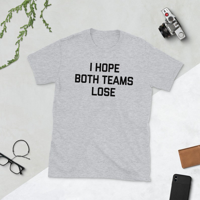 I Hope Both Teams Lose Shirt , Superbowl Shirt , Super Bowl Shirt ...