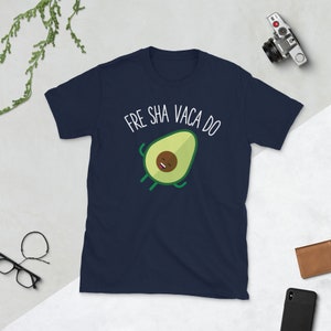 Fre Shavacado , Fre Sha Vaca Do , Fre Sha Voca Do , Fresh Avodavo Shirt ...