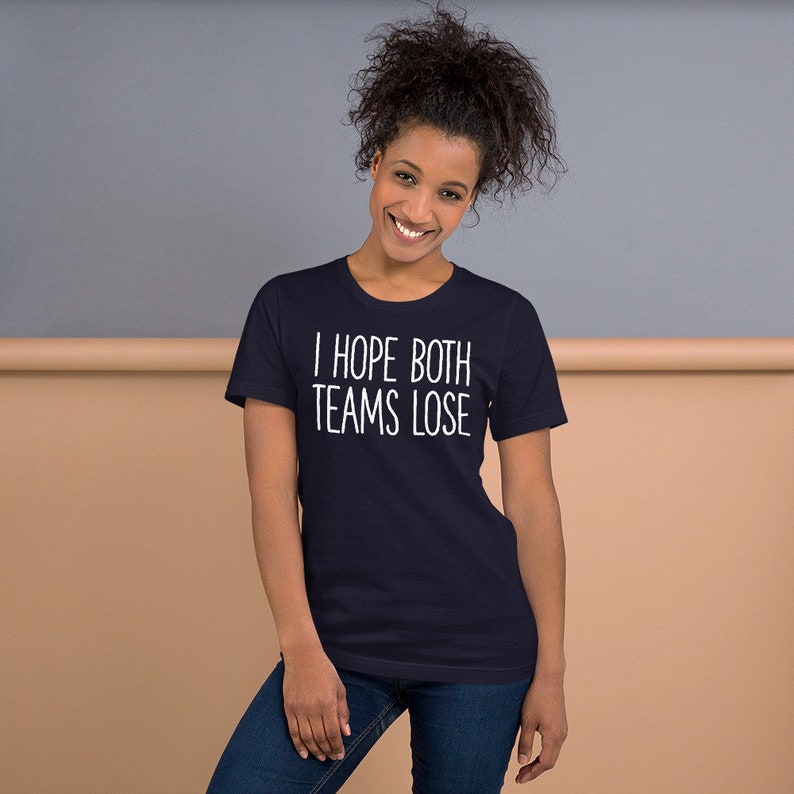 I Hope Both Teams Lose Shirt , Superbowl Shirt , Super Bowl Shirt ...