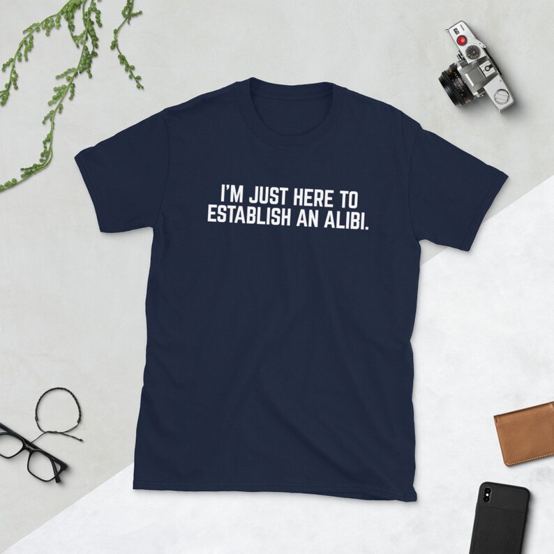 Im Just Here to Establish an Alibi Shirt True Crime Shirt | Etsy