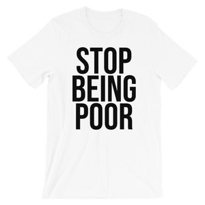 Stop Being Poor T Shirt Unisex Fit Meme Hilton T-shirt Funny Paris Tee ...