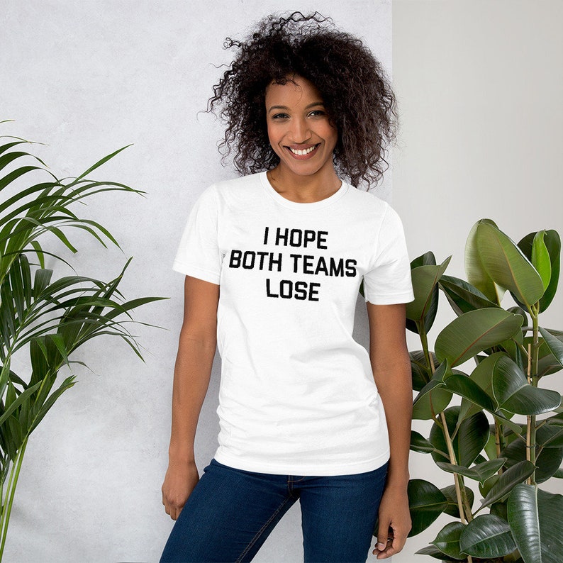 I Hope Both Teams Lose Shirt Superbowl Shirt Super Bowl - Etsy