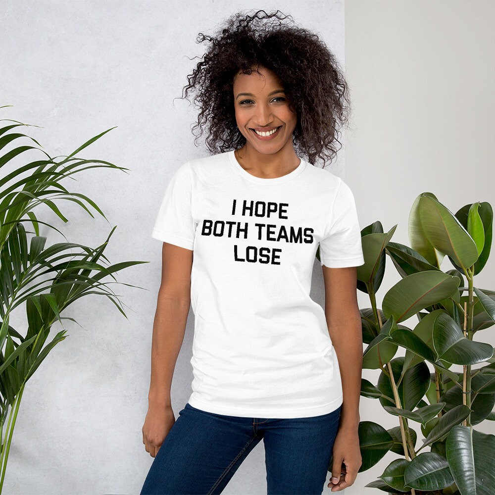 I Hope Both Teams Lose Shirt , Superbowl Shirt , Super Bowl Shirt ...
