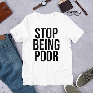 Stop Being Poor T Shirt Unisex Fit Meme Hilton T-shirt Funny Paris Tee ...