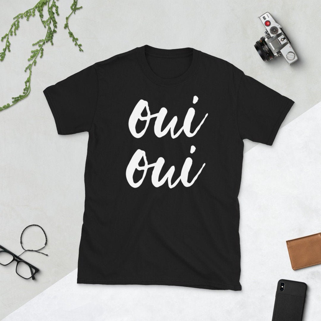Oui T Shirt , Oui Tshirt , French Shirt Women & Men , French Tshirt ...