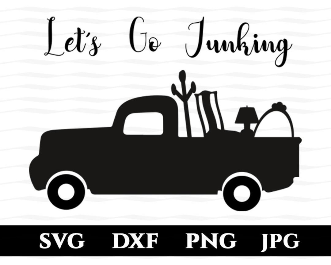 Let's Go Junking Svg Cutting File; Old Truck, Vintage, Junk, Junker ...