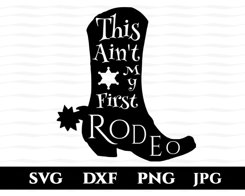 This Aint My First Rodeo SVG / Cowboy, Cowgirl Rodeo Gift / Cowboy Boot ...