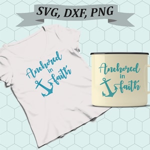 Anchored in Faith SVG, DXF, PNG, Jpg Cut File for Silhouette, Cameo ...