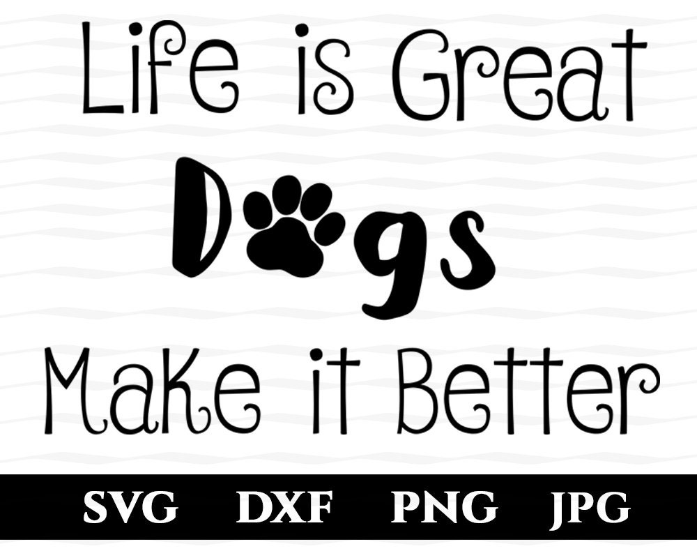 Life is Great Dogs Make It Better SVG Dog Lover Pet Lover - Etsy
