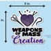Weapons of Mass Creation Vinyl Decal, Aesthetic Crocheter Laptop ...