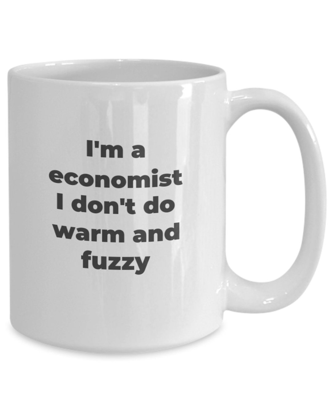 Funny Economist Coffee Mug or Tea Cup Gag Gift for Man Woman Warm Fuzzy ...